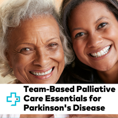 Team-Based Palliative Care Essentials for Parkinson’s Disease | Parkinson's Foundation Learning Lab